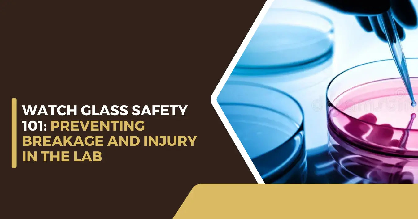 Watch Glass Safety Tips to Prevent Breakage and Injuries – Science Equip