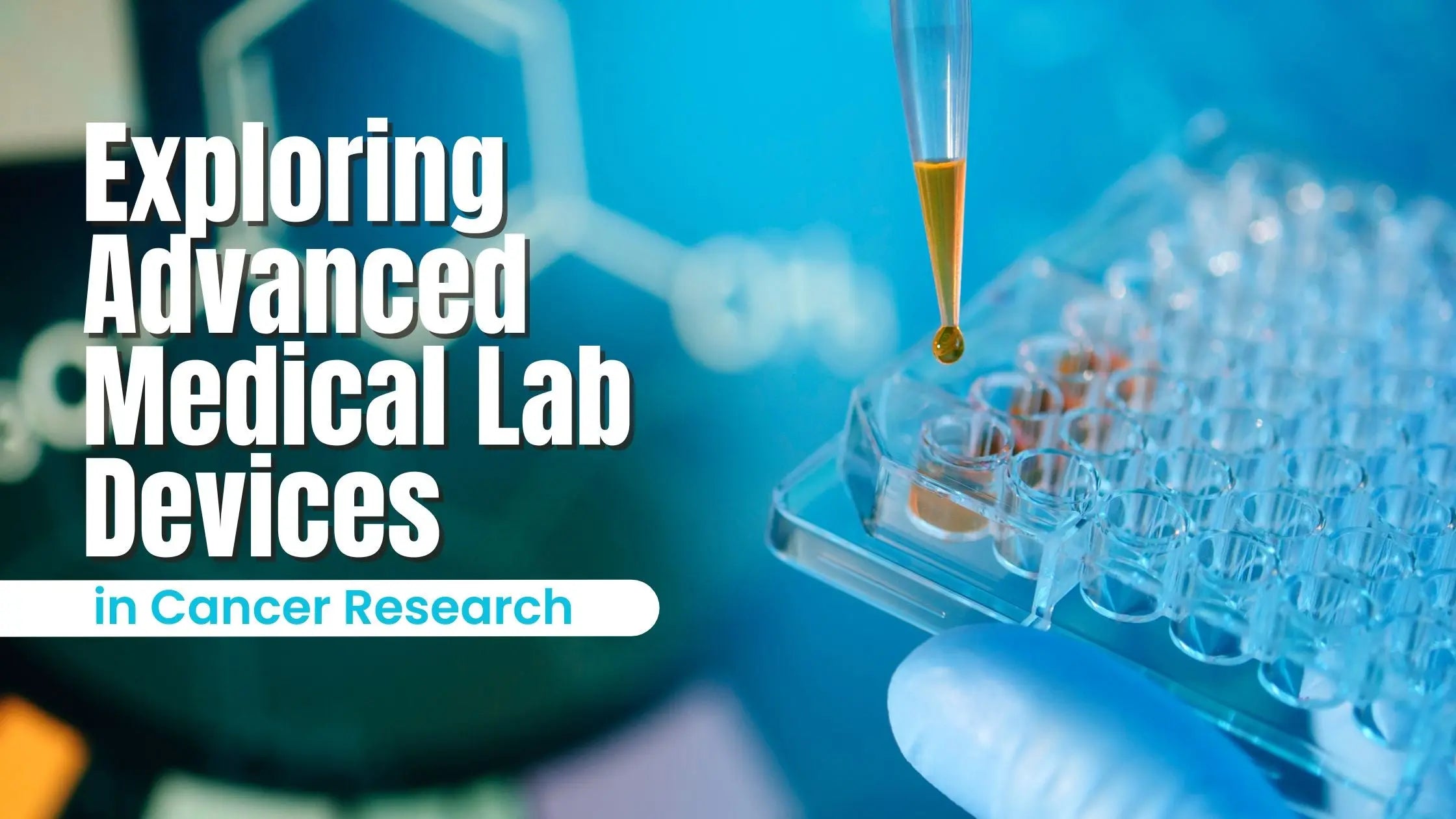 Exploring Advanced Medical Lab Devices in Cancer Research - Science ...