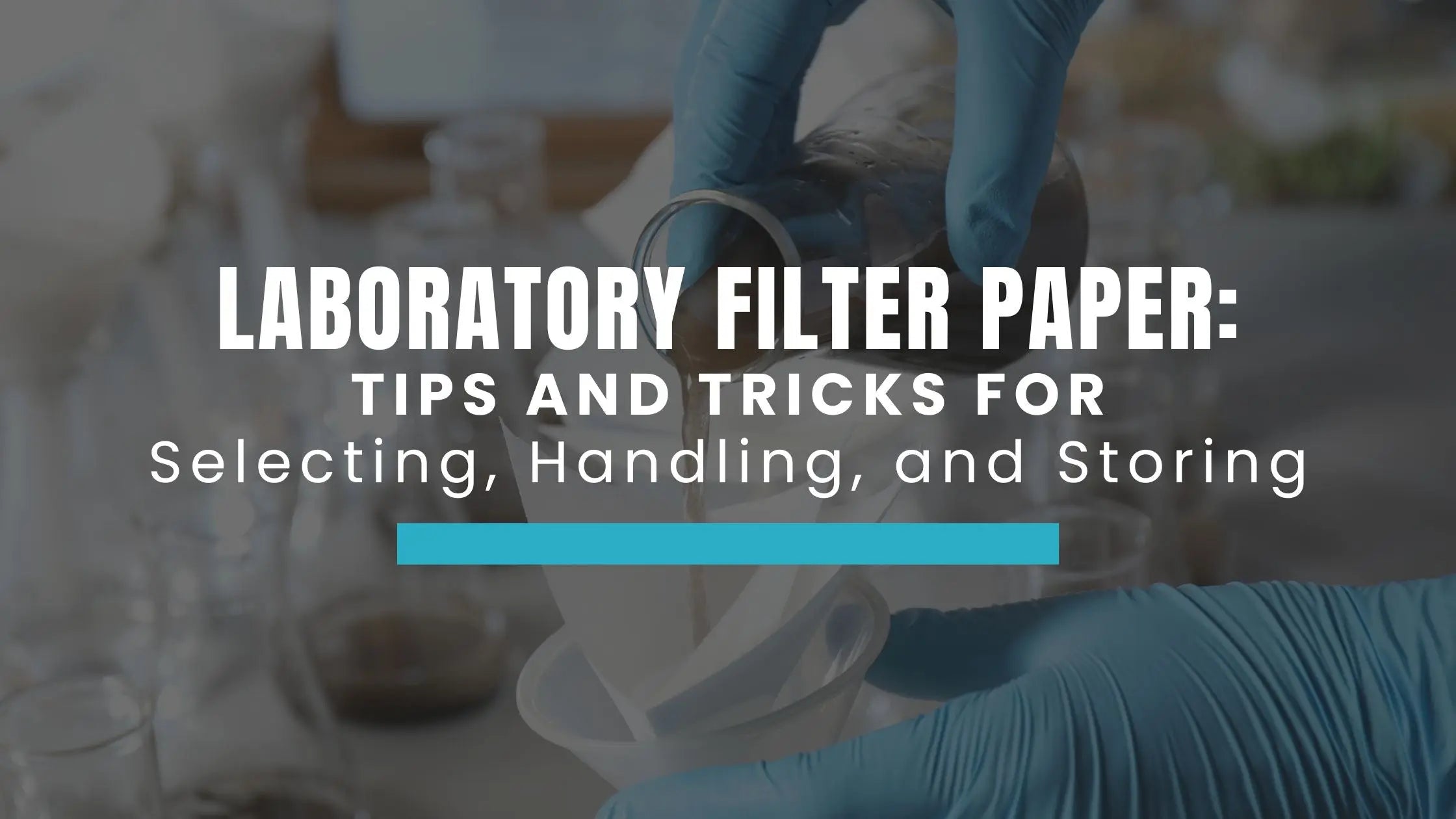 Laboratory Filter Paper: Tips and Tricks for Selecting, Handling, and ...