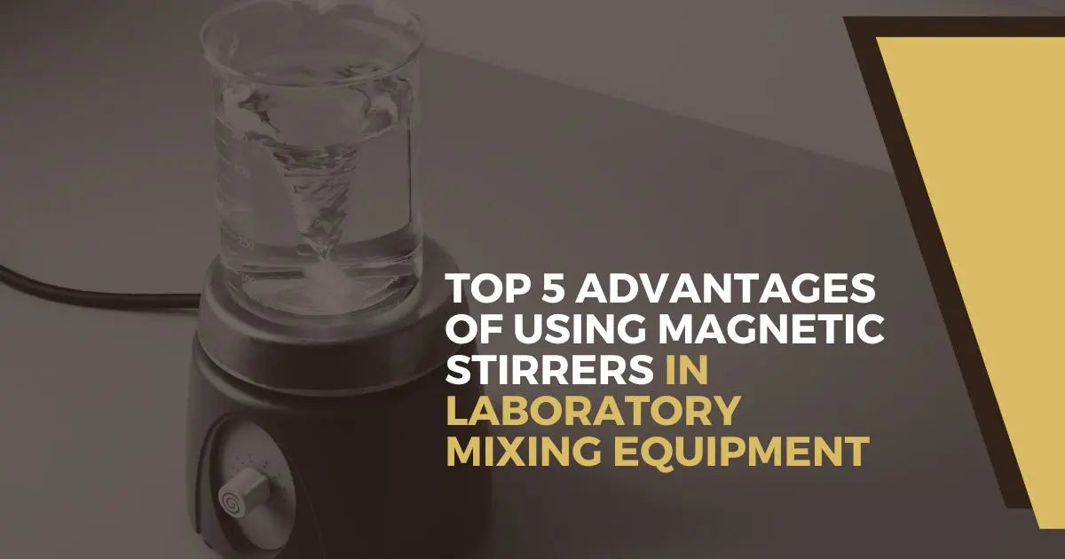 Top 5 Advantages of Using Magnetic Stirrers in Laboratory Mixing ...